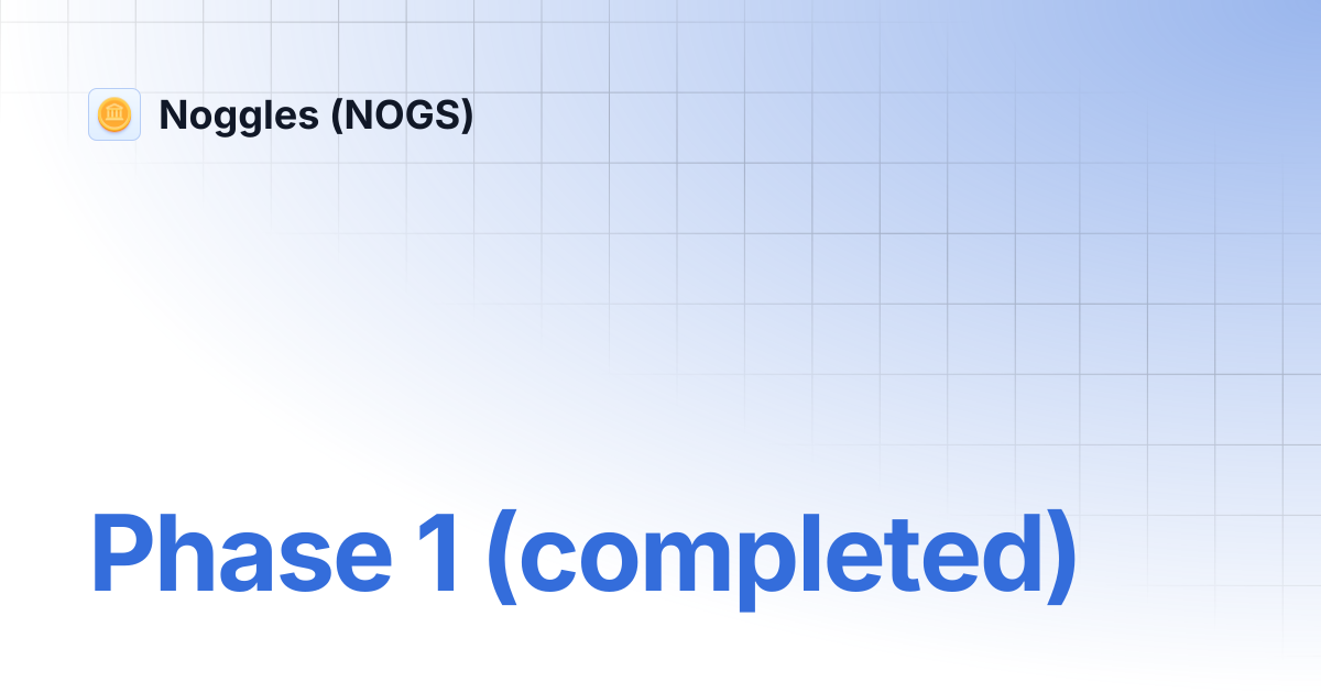 Phase 1 (completed) | Noggles (NOGS)